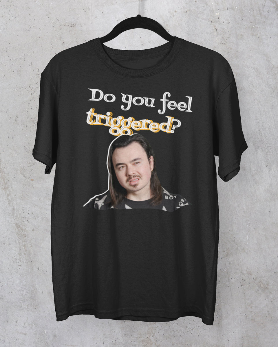 Do You Feel Triggered? T-Shirt – The Comedy Outlet